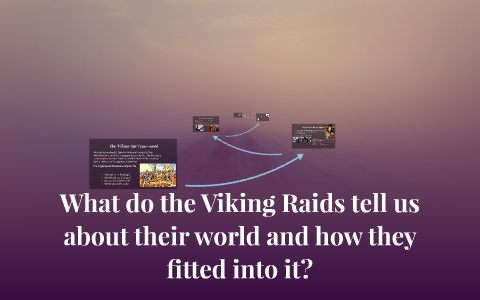 What do the Viking Raids tell us about their world and how t by on Prezi