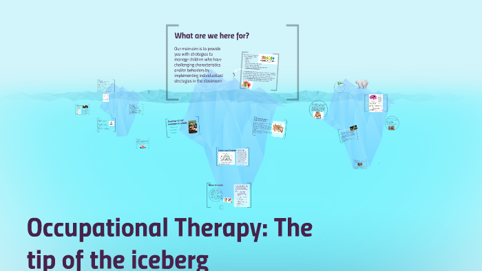 Occupational Therapy: The tip of the iceberg by Jessica Hannan on Prezi
