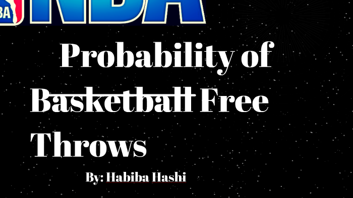 Probability of Basketball Free Throws by Habiba Hashi on Prezi