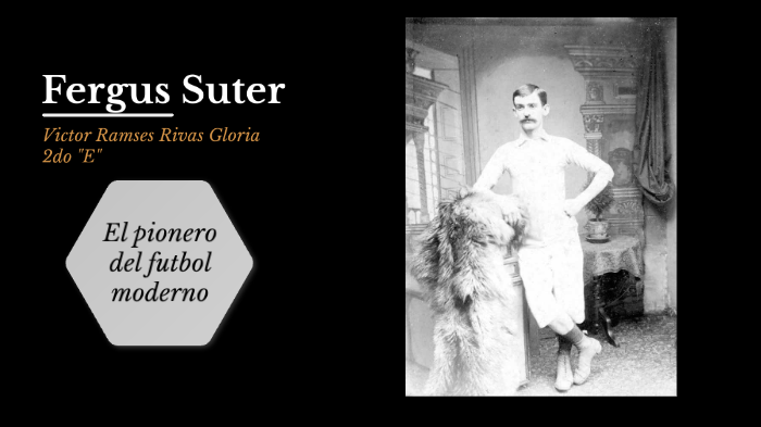 Fergus Suter by Victor Ramses Rivas Gloria on Prezi