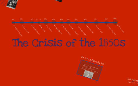 The Crisis of the 1850s Timeline by Stephanie Duwve on Prezi