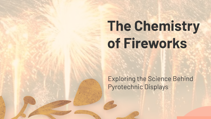 The Chemistry of Fireworks by Sarthak Bang on Prezi