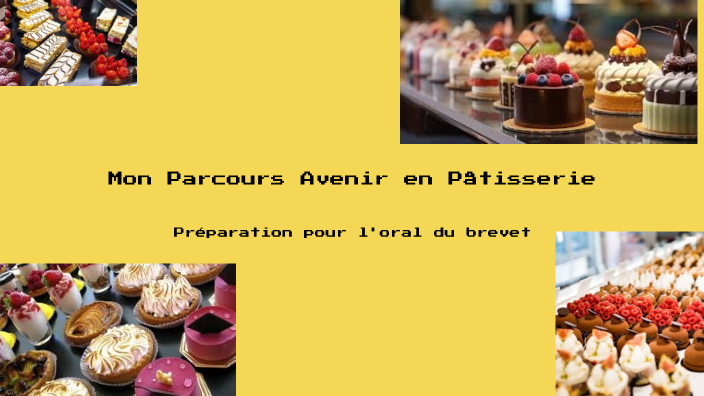 Mon Parcours Avenir en Pâtisserie by Soraya lapassion on Prezi