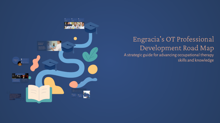 Engracia's OT Professional Development Road Map by Engracia Diez on Prezi