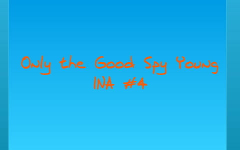 Only the Good Spy Young by Madisyn Demarie on Prezi