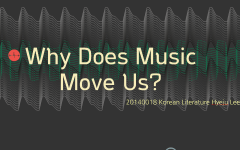 Why Does Music Move Us? by 혜주 이 on Prezi