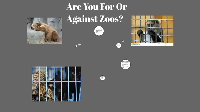 Are Zoos Good Or bad? by Osiel Montoya on Prezi