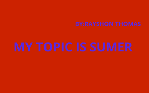 sumer by rayshon thomas on Prezi