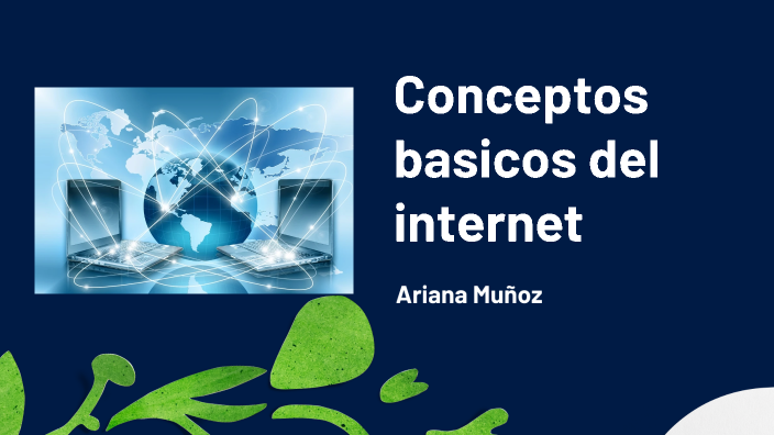 Conceptos básicos del internet by Ariana Muñoz Lince on Prezi