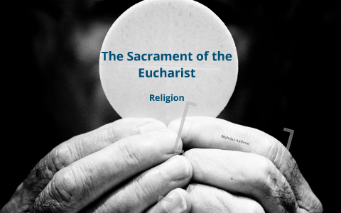 The Sacrament of the Eucharist by Nicholas Ambrosi on Prezi