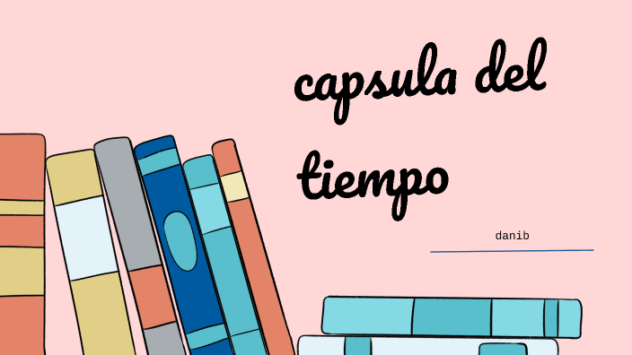 capsula del tiempo by Dani Bz on Prezi