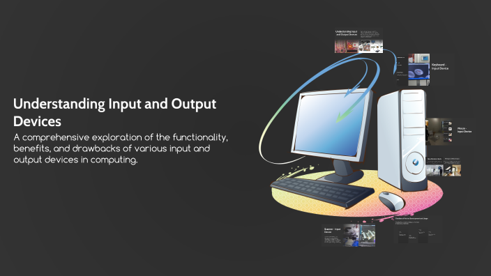 Understanding Input and Output Devices by Jouri Fageha on Prezi
