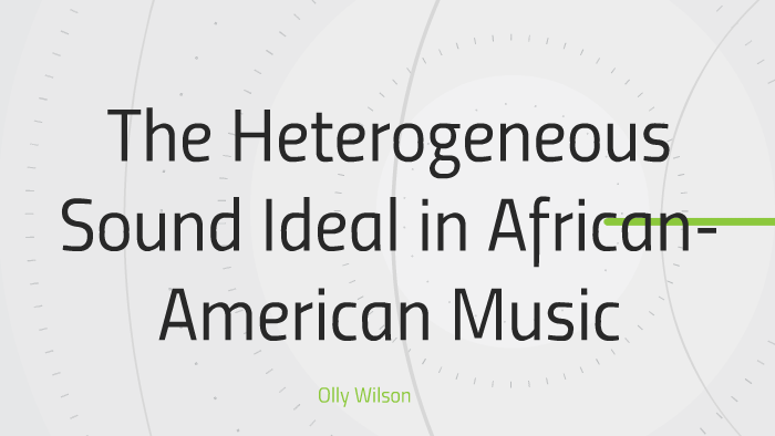 The Heterogeneous Sound Ideal in African-American Music by Destiny ...