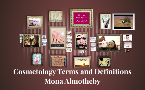 Cosmetology Terms and Definitions by Mona Almotheby on Prezi