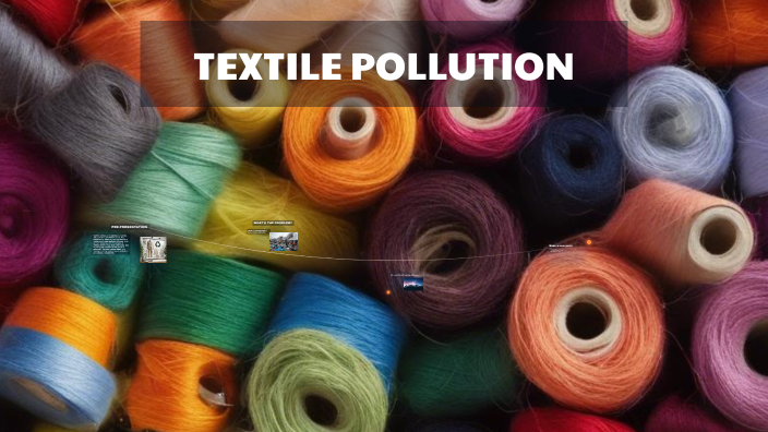 textile pollution by Rebecca Caputo on Prezi