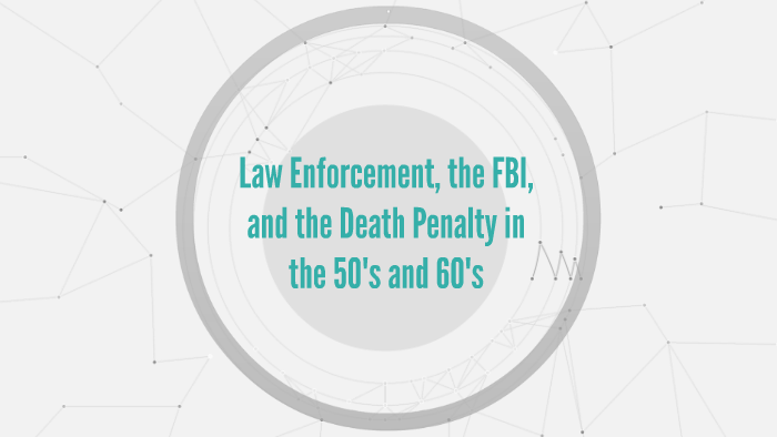 Law Enforcement, the FBI and the Death Penalty in the 50's and 60's by ...