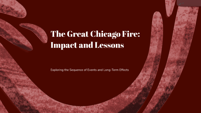 The Great Chicago Fire: Impact and Lessons by mariam ebrahim on Prezi