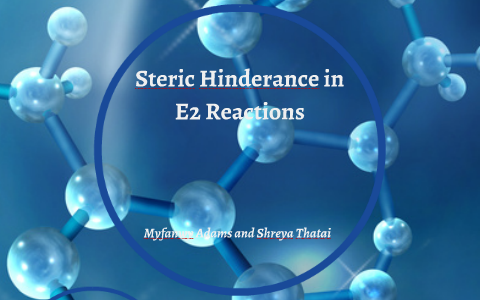 Steric Hinderance in E2 Reactions by Shreya Thatai on Prezi