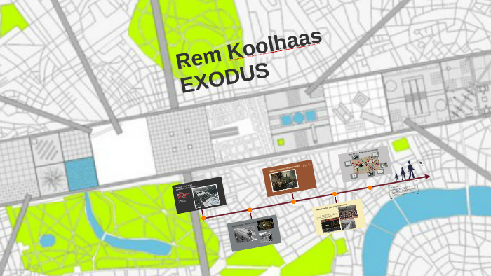 Rem Koolhaas Exodus by Simonas Sutkus on Prezi