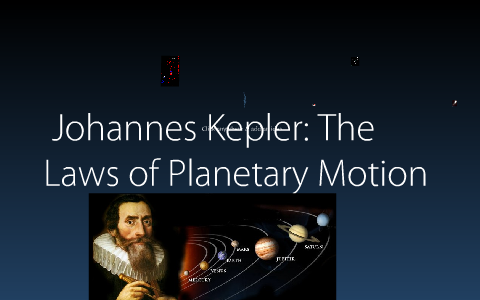 Johannes Kepler: The Laws of Planetary Motion by Charles Callaway on Prezi