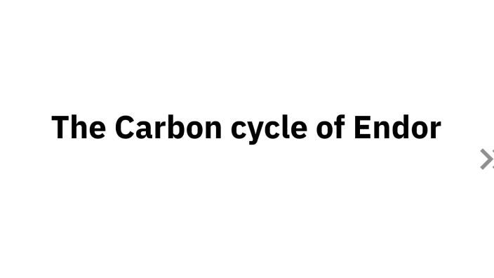 The Carbon cycle of Endor by Collin Rounds on Prezi