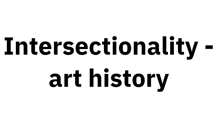 Intersectionality - art history by Alejandra Lopez on Prezi