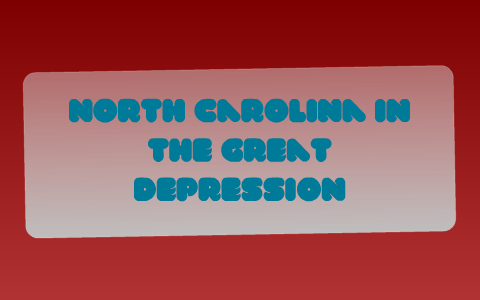 North Carolina in the Great Depression by kait krems on Prezi