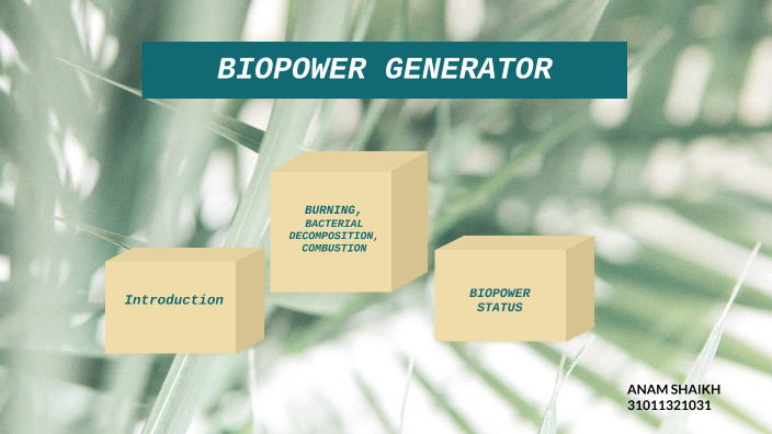 Bio power generator by Anam Shaikh on Prezi