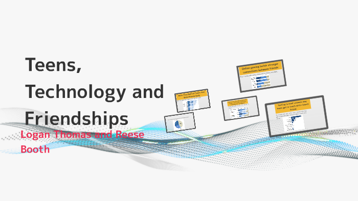 Teens, Technology and Friendships by logan thomas on Prezi