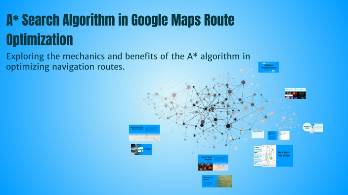 A* Search Algorithm in Google Maps Route Optimization by Ankit Jha on Prezi