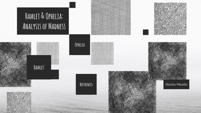 Hamlet and Ophelia: Methods of Madness by Stesha Meade on Prezi