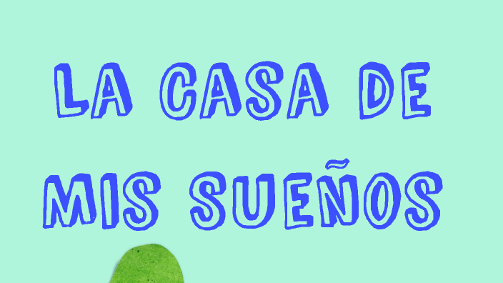 La casa de mis sueños by Victoria Castro Rosas on Prezi
