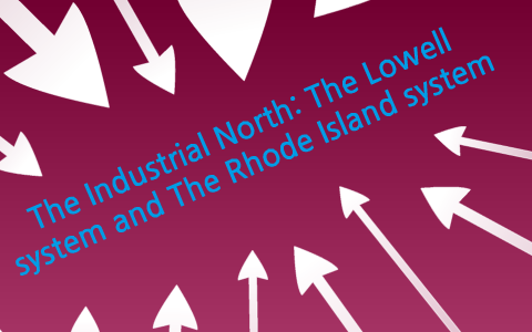Industrial North: The Lowell system and The Rhode Island system by ...