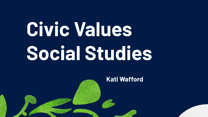 Civic Values by Kati Wafford on Prezi