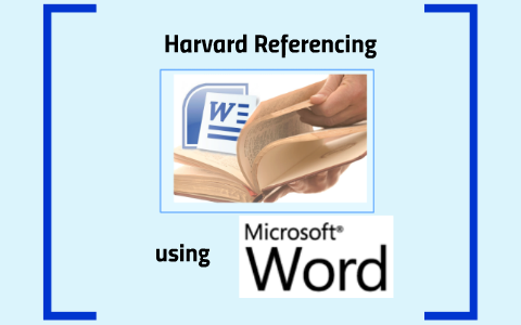 Harvard Referencing using Microsoft Word by Beulah Greaves on Prezi