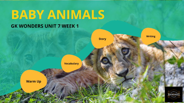 GK Wonders Lesson 19: Unit 7 Week 1 Baby Animals by Silasee Breath on Prezi