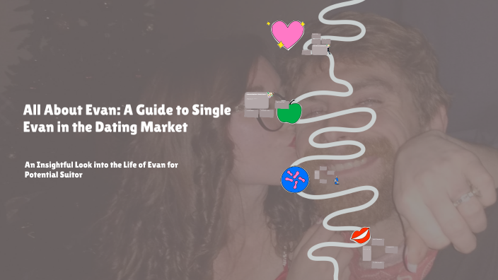 All About Evan: A Guide to Single Evan in the Dating Market by ...