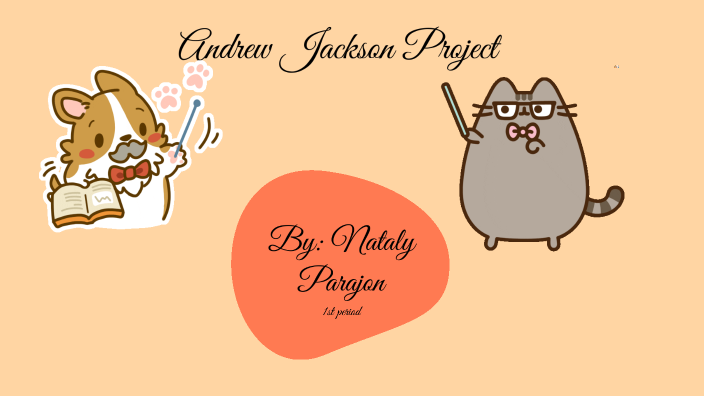 Andrew Jackson Project by Nataly Parajon on Prezi
