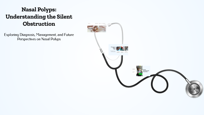 Nasal Polyps: Understanding the Silent Obstruction by Talha Nawaz on Prezi