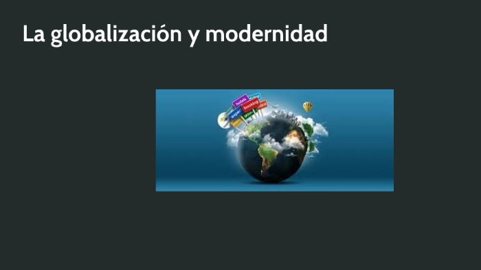 Modernidad Y Globalizacion By Cristhian Chávez On Prezi