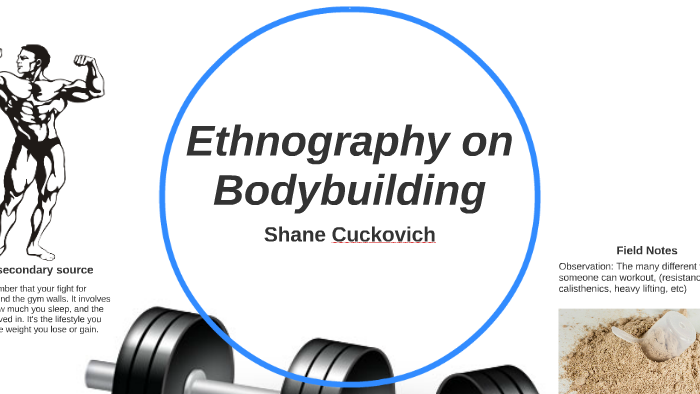 Ethnography on Bodybuilding by Shane Cuckovich on Prezi