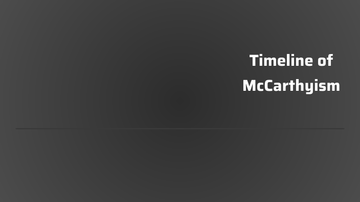 Timeline of McCarthyism by Wendy Zhou on Prezi
