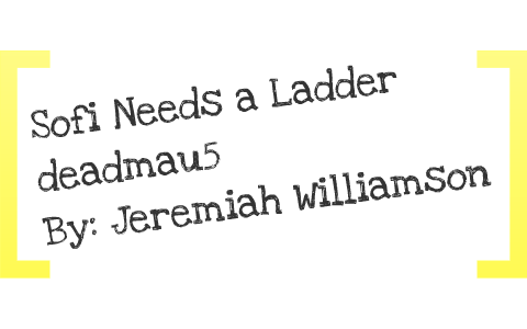 Sofi Needs a Ladder by Jeremiah Williamson on Prezi