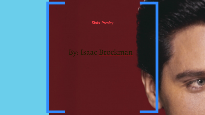 Isaac Elvis Presley by Cindy Moorman on Prezi