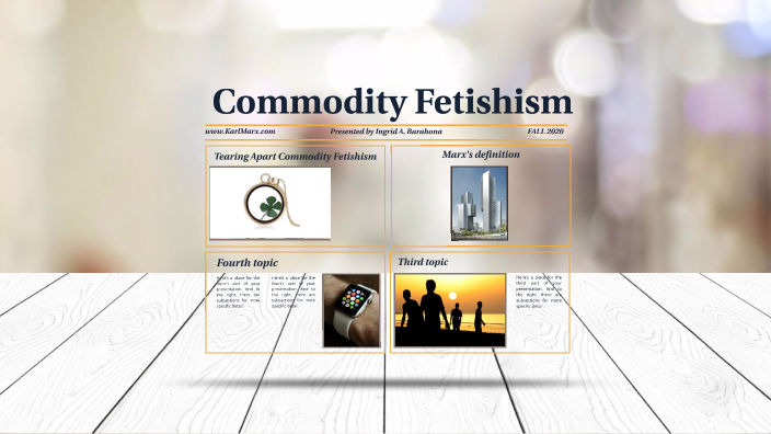 Commodity Fetishism by INGRID BARAHONA on Prezi