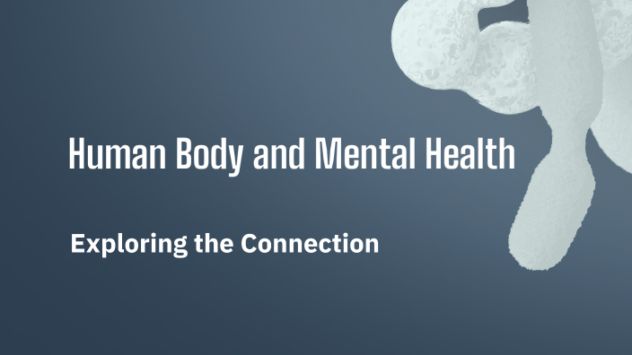 Human Body and Mental Health by J Cunningham on Prezi