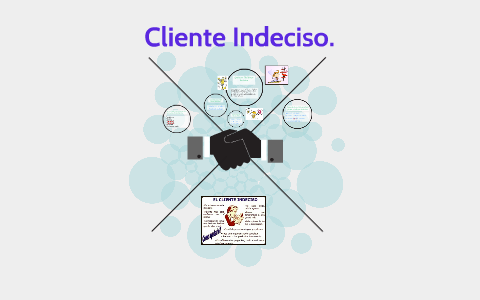Cliente Indeciso by Mayerlandy Suarez on Prezi