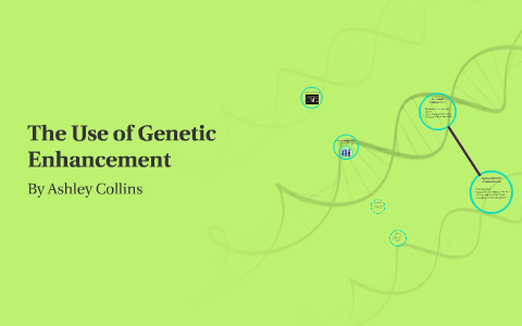 The Use of Genetic Enhancement by Ashley C on Prezi
