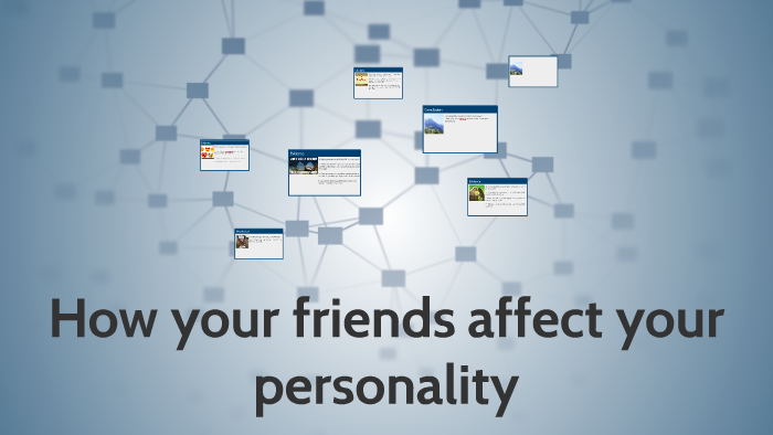 How your friends affect your personality by Bryce Opperman on Prezi