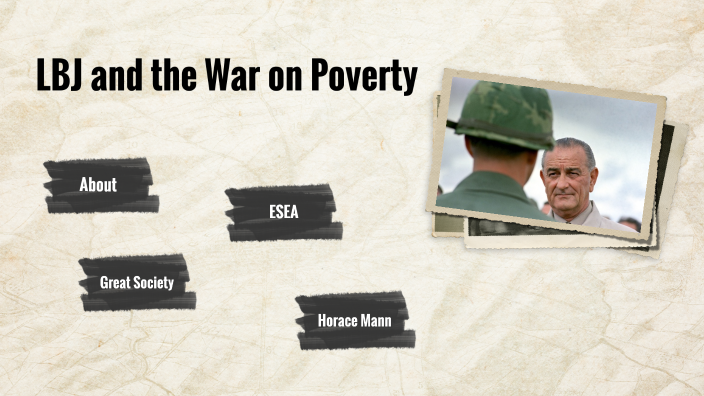 Lyndon B. Johnson and the War on Poverty by libby wallace on Prezi
